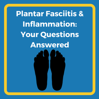 Plantar Fasciitis & Inflammation: Your Questions Answered | Heel That Pain