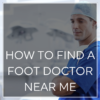 How to Find a Foot Doctor Near Me | Heel That Pain